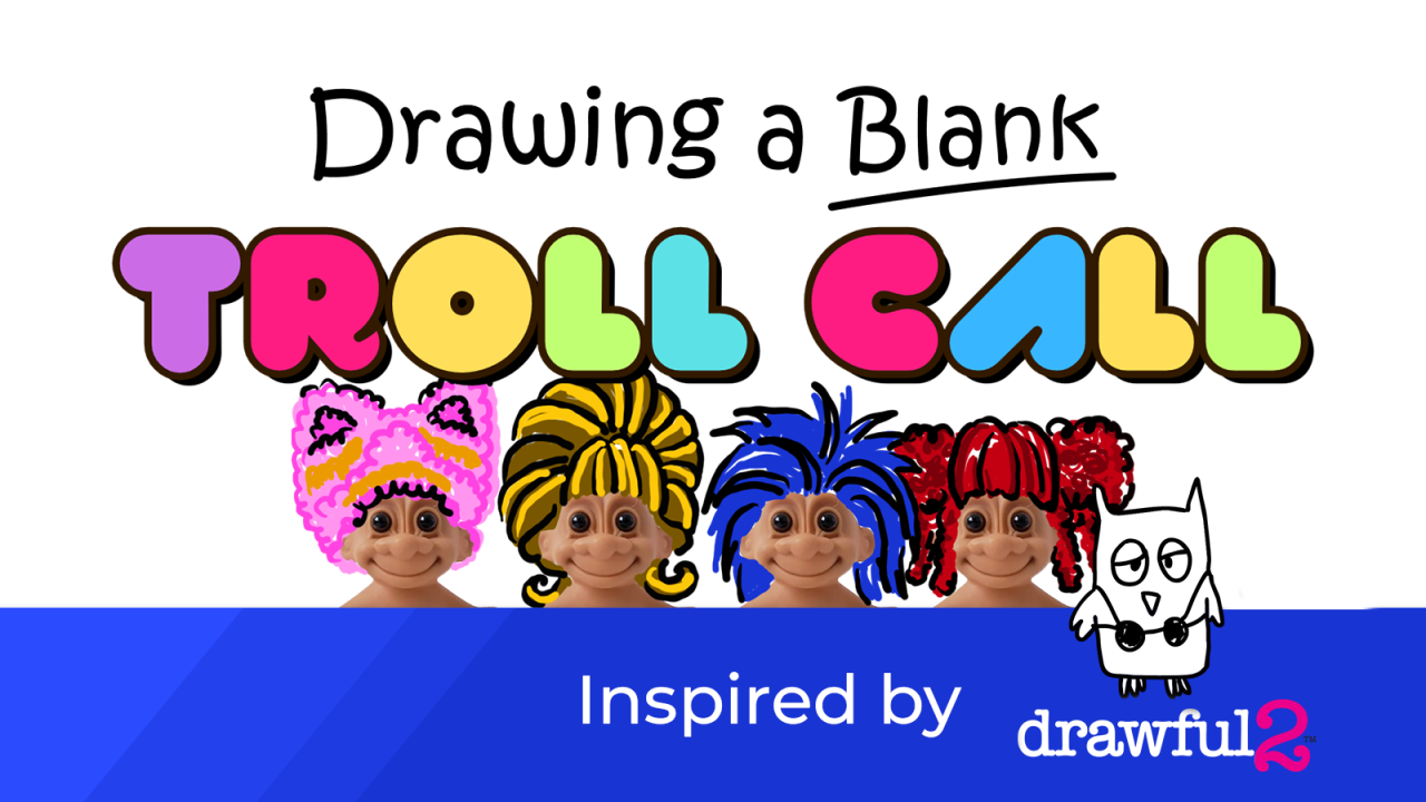 Drawing a Blank: Troll Call | Luna Park