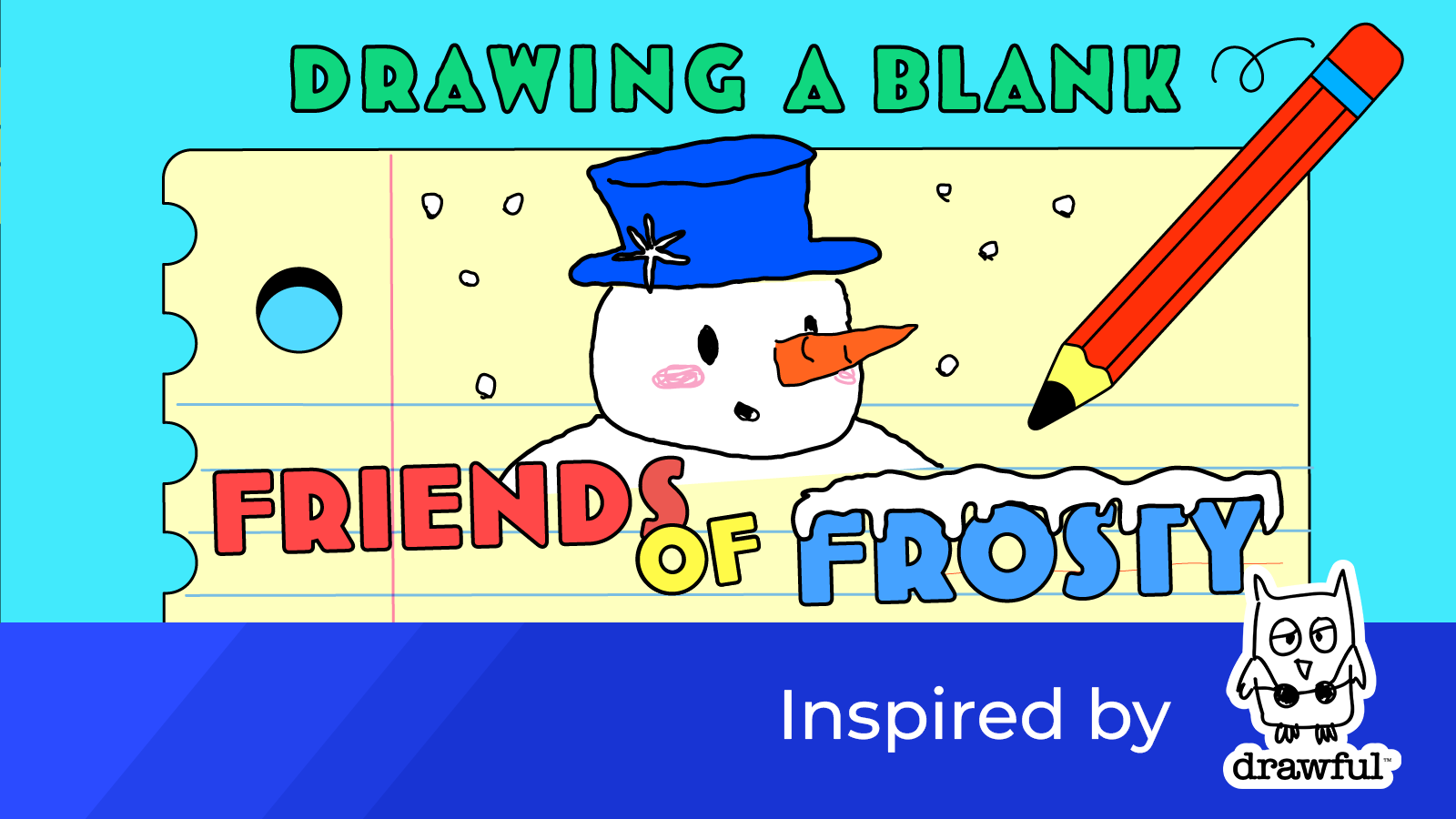 Drawing a Blank: Friends of Frosty | Luna Park